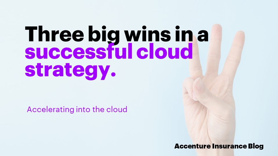 Three big goals for a winning cloud strategy | Insurance Blog | Accenture